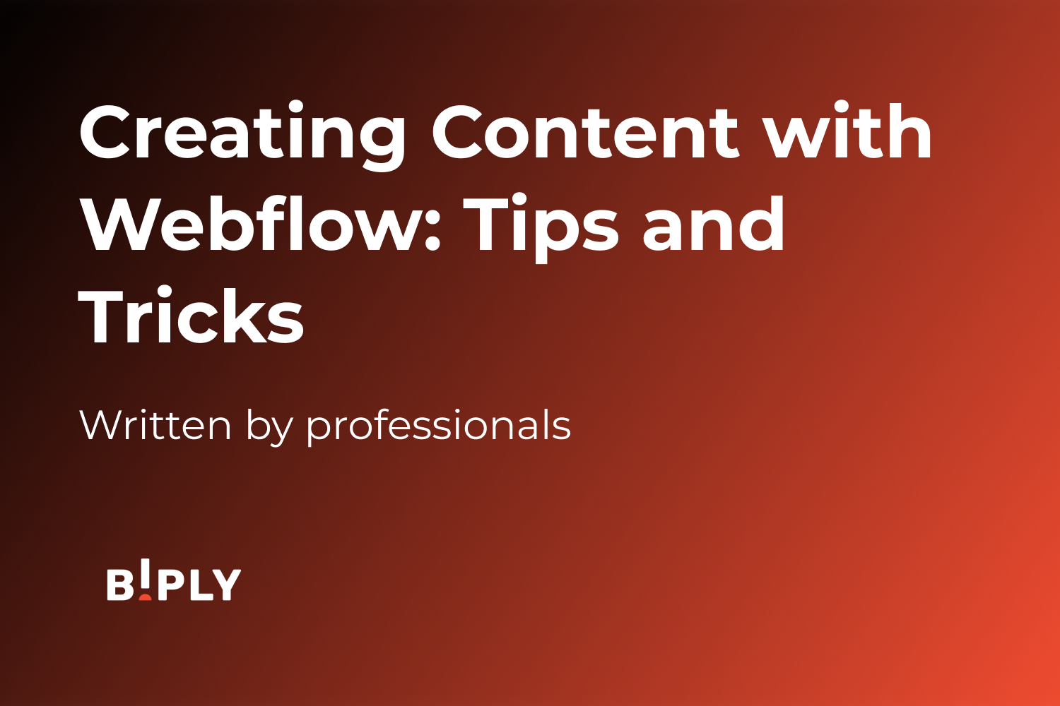 Creating Content with Webflow: Tips and Tricks
